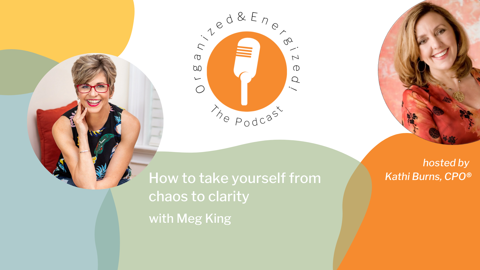 How to Take Yourself from Chaos to Clarity with Meg King - Organized ...